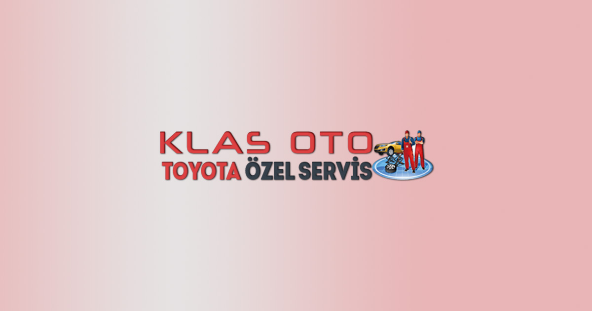 Toyota Özel Servis - Tuzla Klas Oto Toyota Özel Servis